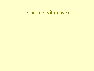 Practice with cases
